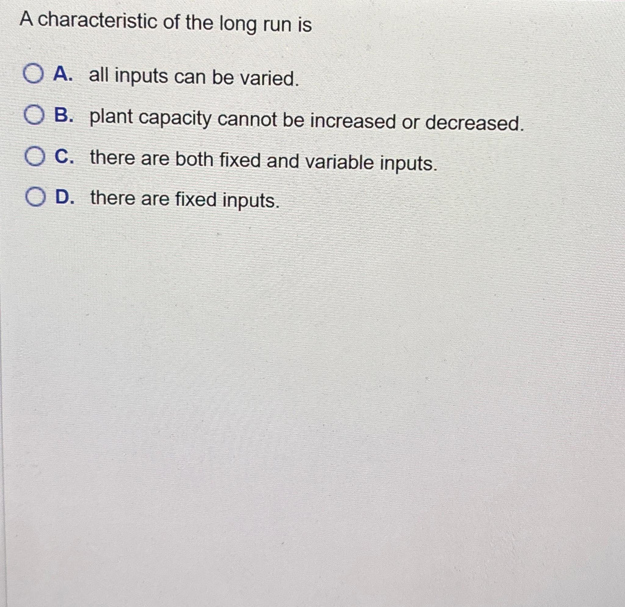A characteristic of the long run isA. ﻿all inputs can | Chegg.com