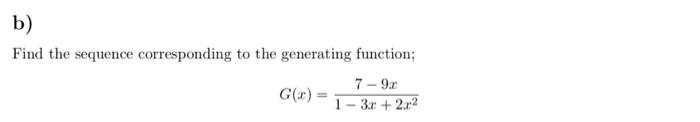 Solved b) Find the sequence corresponding to the generating | Chegg.com