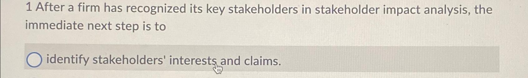 Solved 1 ﻿After a firm has recognized its key stakeholders | Chegg.com