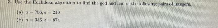 Solved 3. Use the Euclidean algorithm to find the gcd and | Chegg.com
