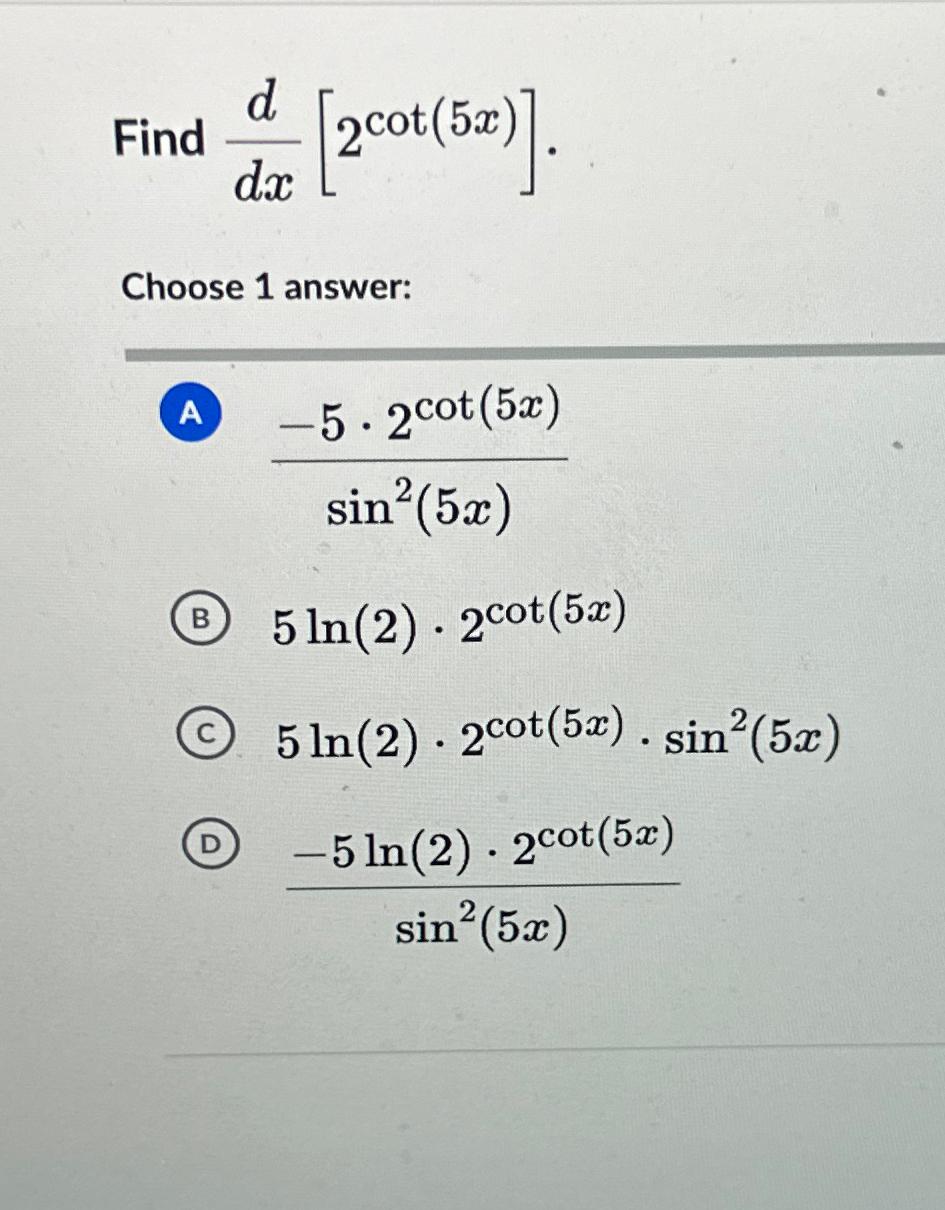 Solved Find ddx[2cot(5x)]Choose 1 ﻿answer:A | Chegg.com