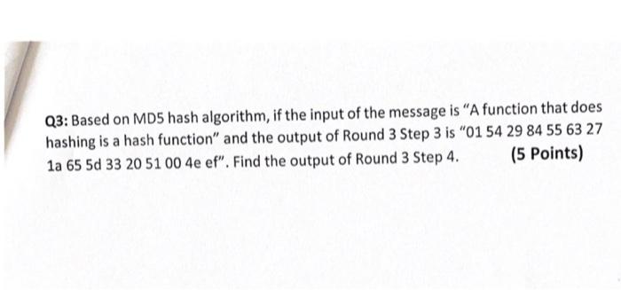 Solved Q3: Based on MD5 hash algorithm, if the input of the | Chegg.com