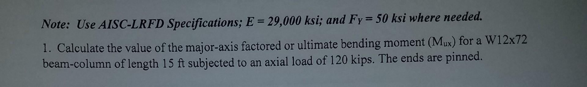 Solved Note: Use AISC-LRFD Specifications; E = 29,000 ksi; | Chegg.com