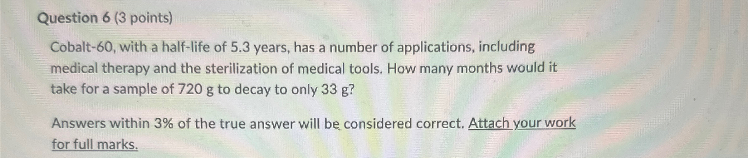 Solved Question 6 (3 ﻿points)Cobalt-60, ﻿with a half-life of | Chegg.com