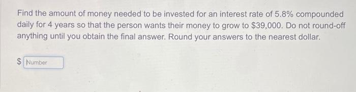 Solved Find the amount of money needed to be invested for an | Chegg.com