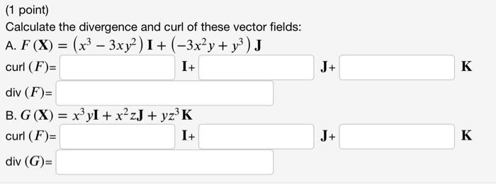 Solved J+ K (1 point) Calculate the divergence and curl of | Chegg.com
