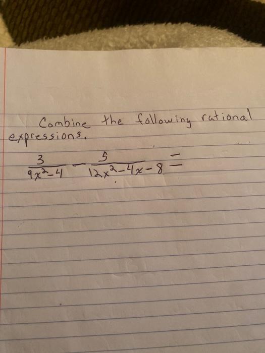 Solved Combine the following rational expressions. 3 5 9x2_4 | Chegg.com