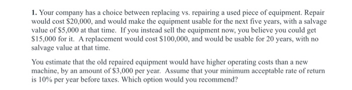 Solved 1. Your company has a choice between replacing vs. | Chegg.com