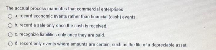 Solved The accrual process mandates that commercial | Chegg.com