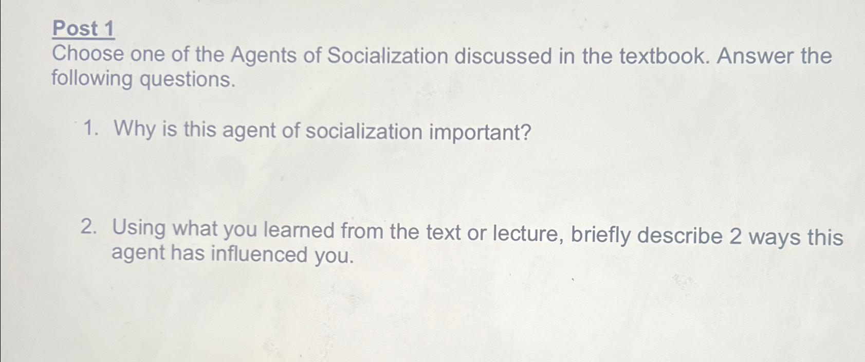Solved Post 1Choose one of the Agents of Socialization | Chegg.com