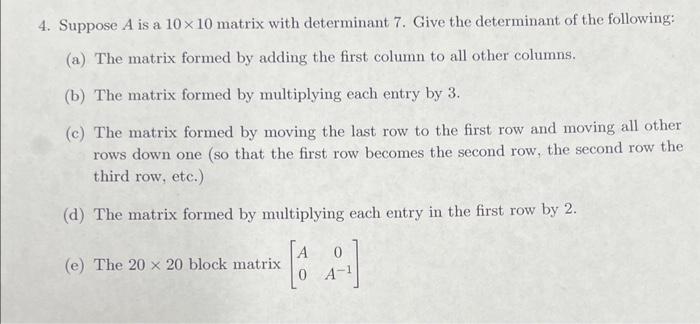 Solved 4. Suppose A is a 10×10 matrix with determinant 7 . | Chegg.com