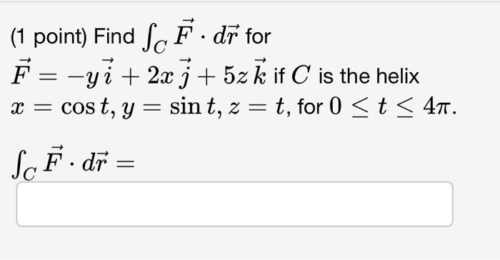 Solved (1 point) Find ∫CF⋅dr for F=−yi+2xj+5zk if C is the | Chegg.com