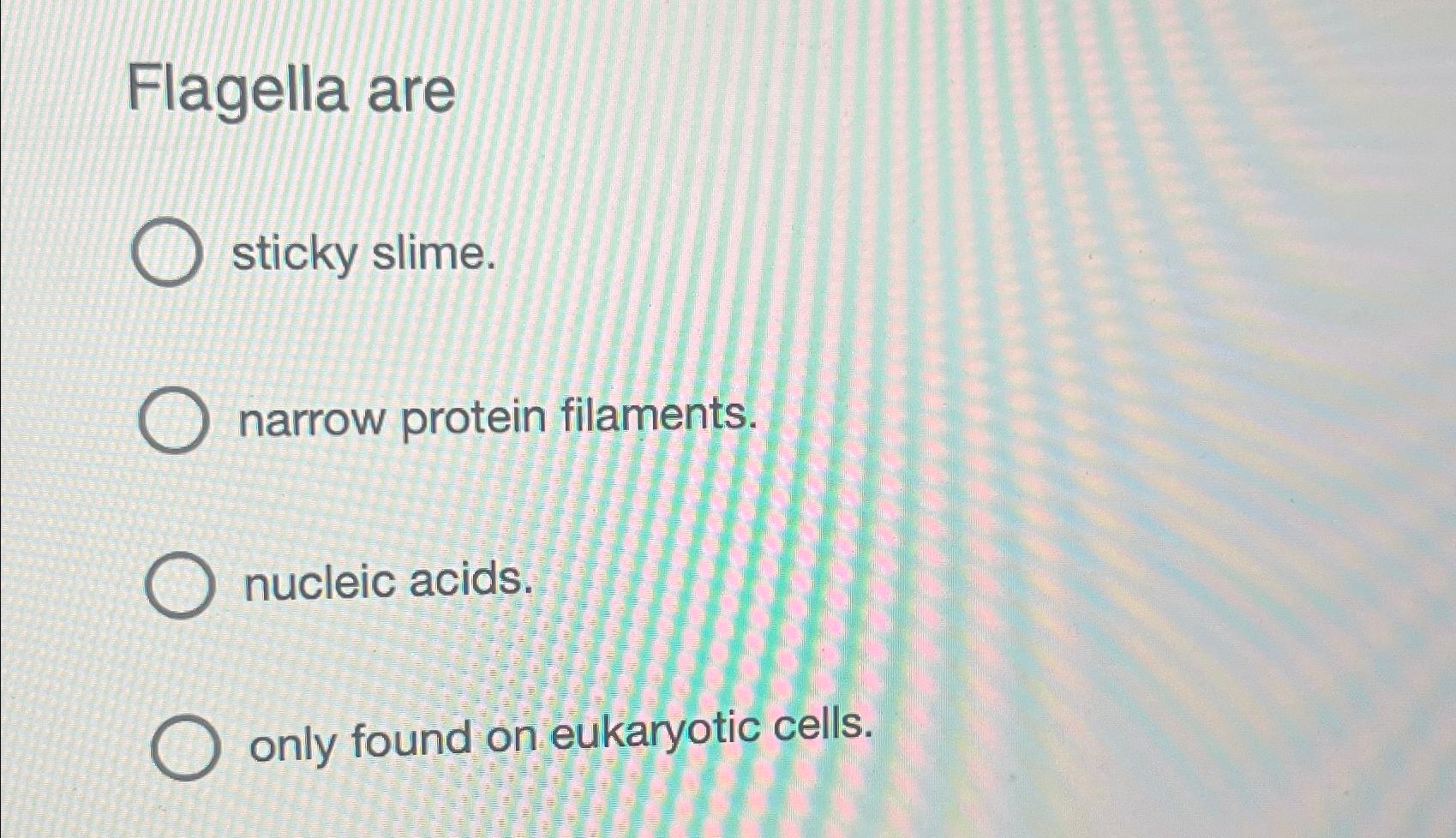 Solved Flagella aresticky slime.narrow protein | Chegg.com