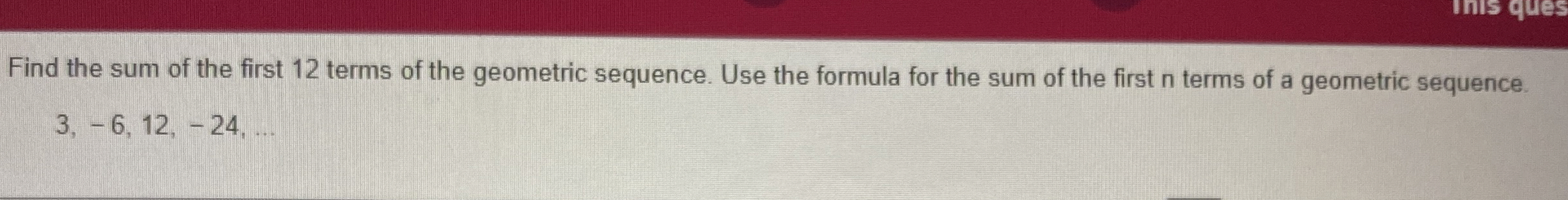 Solved Find The Sum Of The First 12 ﻿terms Of The Geometric 