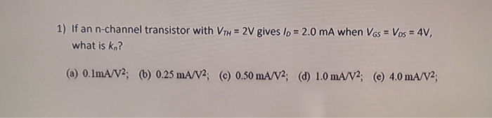 Solved 1) If an n-channel transistor with VTH = 2V gives lo | Chegg.com