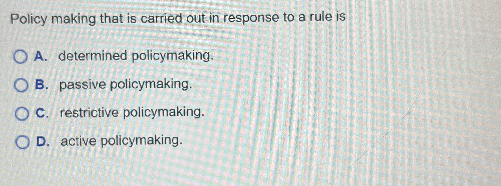 Solved Policy making that is carried out in response to a | Chegg.com