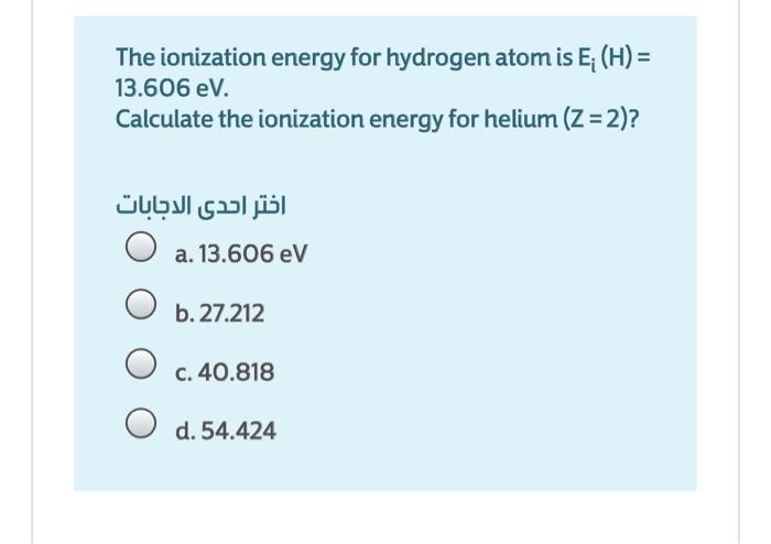 Solved The ionization energy for hydrogen atom is E; (H) = | Chegg.com