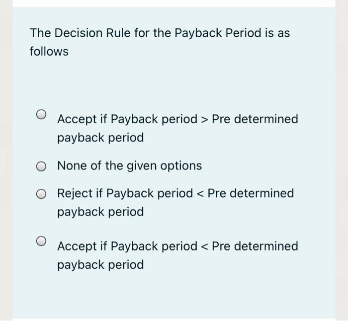 Solved The Decision Rule for the Payback period is as | Chegg.com
