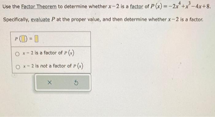 Solved Use the Factor Theorem to determine whether x−2 is a | Chegg.com