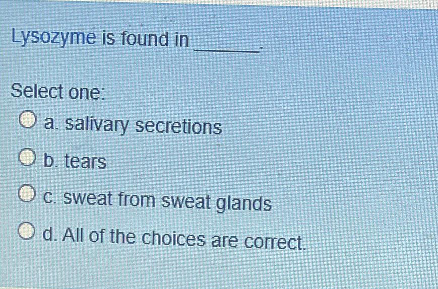 Solved Lysozyme is found inSelect one:a. ﻿salivary | Chegg.com