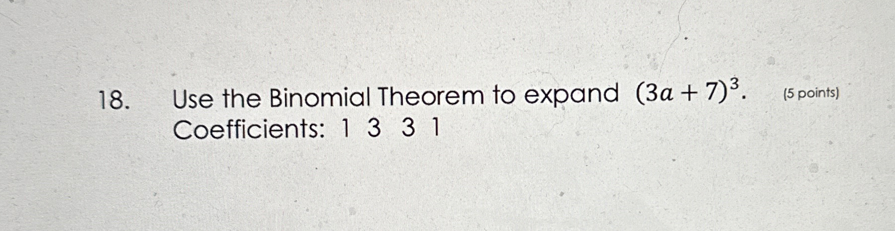 Solved Use the Binomial Theorem to expand (3a+7)3.(5 | Chegg.com