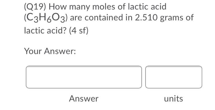 Solved (Q19) How many moles of lactic acid (C3H603) are | Chegg.com