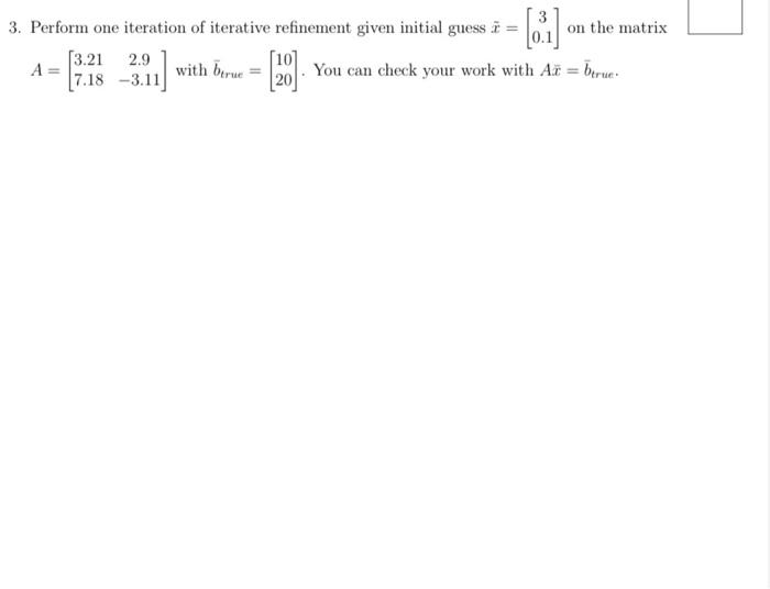 Solved [01] 3. Perform one iteration of iterative refinement | Chegg.com