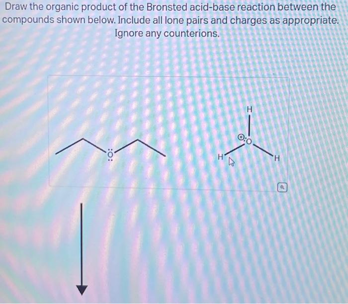 Solved Draw the organic product of the Bronsted acid-base | Chegg.com