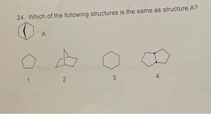 Solved 24. Which of the following structures is the same as | Chegg.com