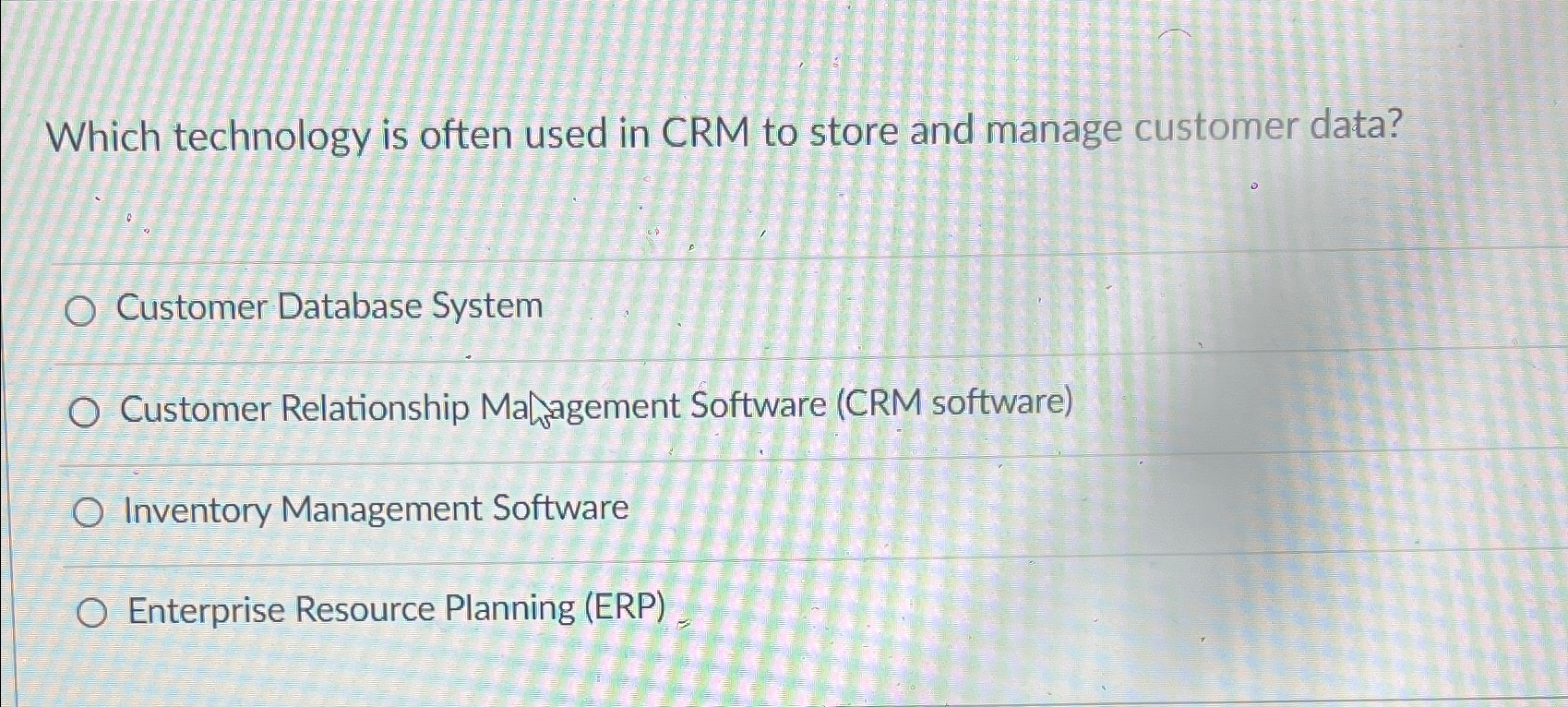 Solved Which technology is often used in CRM to store and | Chegg.com