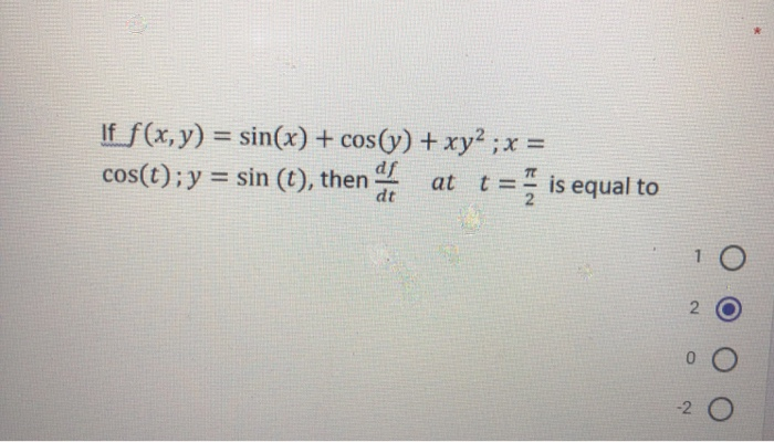 Solved if f(x,y) = sin(x) + cos(y) + xy2 ; x = cos(t);y = df | Chegg.com