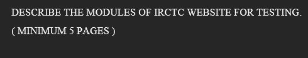 Solved DESCRIBE THE MODULES OF IRCTC WEBSITE FOR TESTING. | Chegg.com