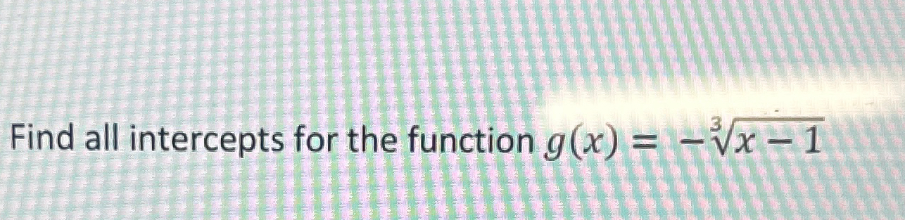 Solved Find all intercepts for the function g(x)=-x-13 | Chegg.com