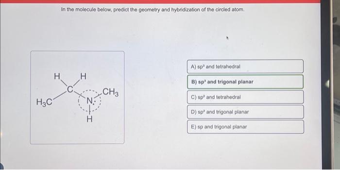 Solved H3C H In the molecule below, predict the geometry and | Chegg.com