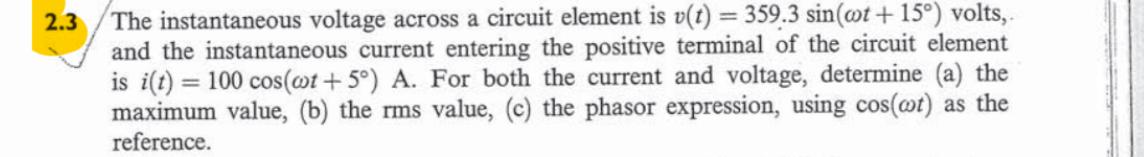 Solved 2.3 The instantaneous voltage across a circuit | Chegg.com