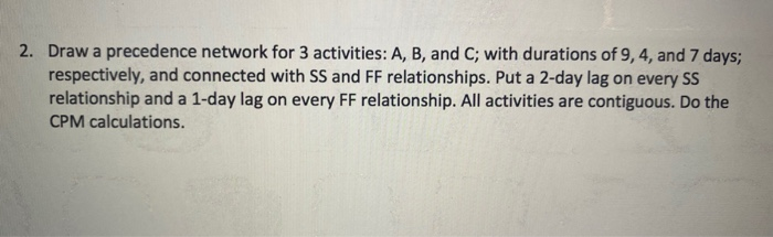 Solved 2. Draw a precedence network for 3 activities: A, B, | Chegg.com