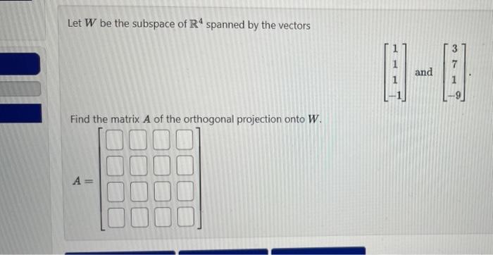 Solved Let W be the subspace of R4 spanned by the vectors | Chegg.com