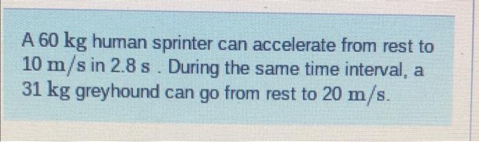 Solved A 60 kg human sprinter can accelerate from rest to 10 | Chegg.com
