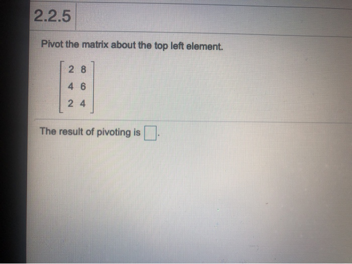Solved 2 .4 . Pivot the matrix about the circled element. | Chegg.com Solved 2 .4 . Pivot the matrix about the circled element. | Chegg.com