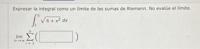 Solved Expresar la integral como un límite de las sumas de | Chegg.com