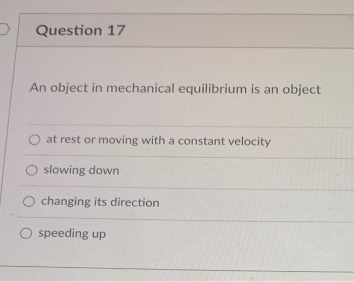 Solved Question 17 An object in mechanical equilibrium is an | Chegg.com