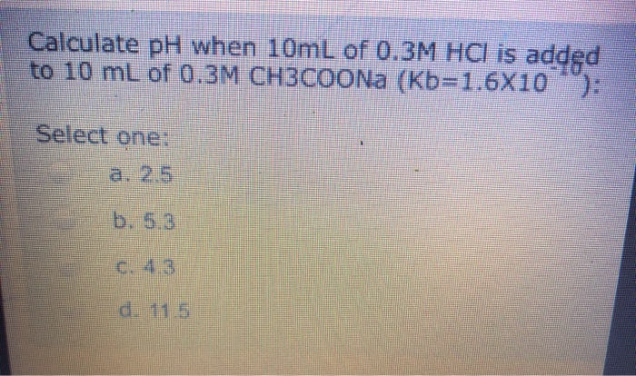 Solved calculate pH when 10ml of 0.3M HCL IS ADDED TO 10 mL | Chegg.com