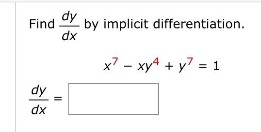 Solved Find dy dx by implicit differentiation. x? – xy4 + y) | Chegg.com