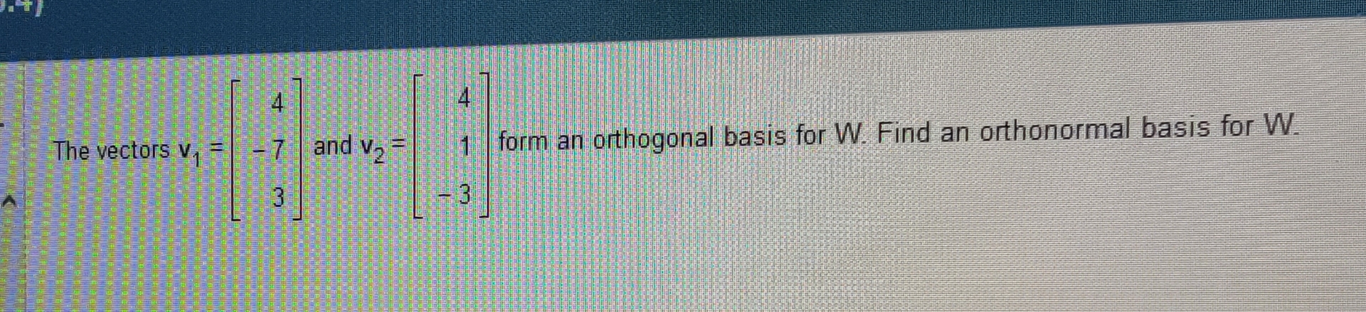 The vectors v1=[4-73] ﻿and v2=[41-3] ﻿form an | Chegg.com