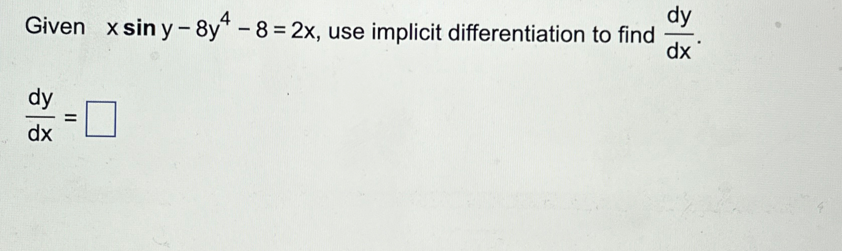 Solved Given xsiny-8y4-8=2x, ﻿use implicit differentiation | Chegg.com