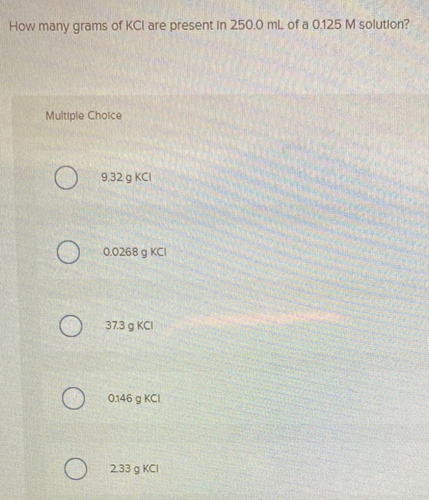 Solved How many grams of KCl are present in 250.0 mL of a | Chegg.com