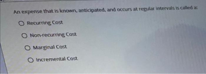 Solved An expense that is known, anticipated, and occurs at | Chegg.com