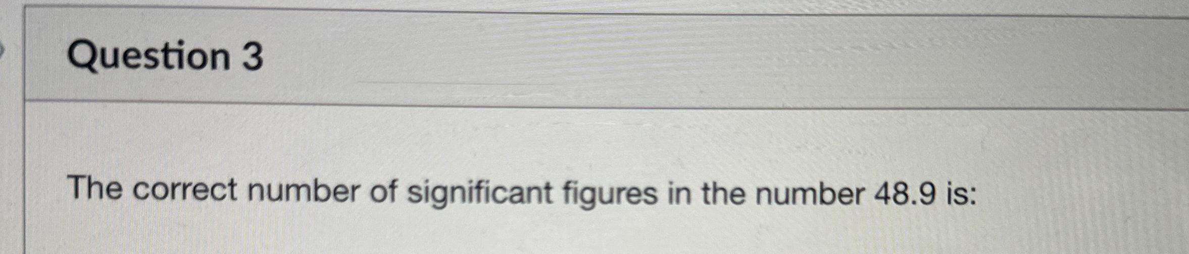 Solved Question 3The correct number of significant figures | Chegg.com