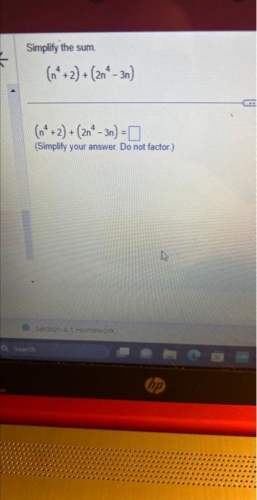 Solved Simplify the sum. (n4+2)+(2n4−3n) (n4+2)+(2n4−3n)= | Chegg.com
