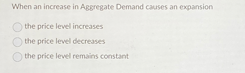 Solved When an increase in Aggregate Demand causes an | Chegg.com